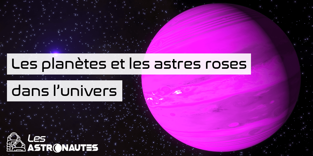 Les planètes et les astres roses | Les Astronautes